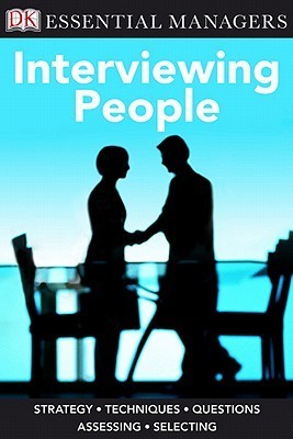Interviewing People (DK Essential Managers) by D.K. Publishing | Goodreads