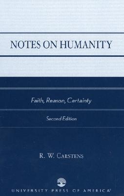 Notes on Humanity: Faith, Reason, Certainty by Ronald W. Carstens ...