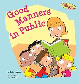 Good Manners in Public (Good Manners Matter!) by Katie Marsico | Goodreads