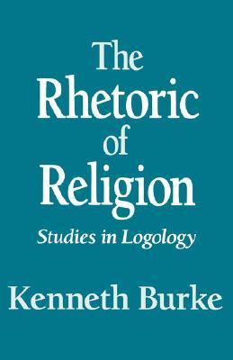 The Rhetoric of Religion: Studies in Logology by Kenneth Burke | Goodreads
