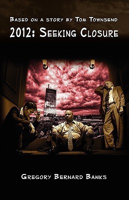 2012: Seeking Closure by Gregory Bernard Banks | Goodreads