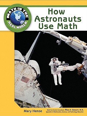 How Astronauts Use Math (Math in the Real World) by Mary Hense | Goodreads