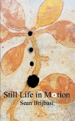 Still Life in Motion by Sean Brijbasi | Goodreads