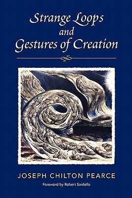 Strange Loops and Gestures of Creation by Joseph Chilton Pearce | Goodreads