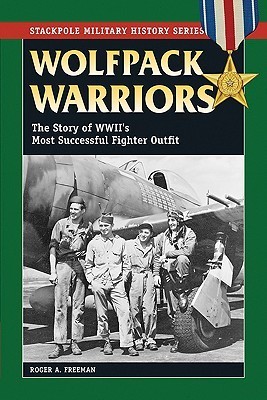 Wolfpack Warriors: The Story of World War II's Most Successful Fighter ...