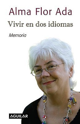 Vivir en dos idiomas (Spanish Edition) by Alma Flor Ada | Goodreads