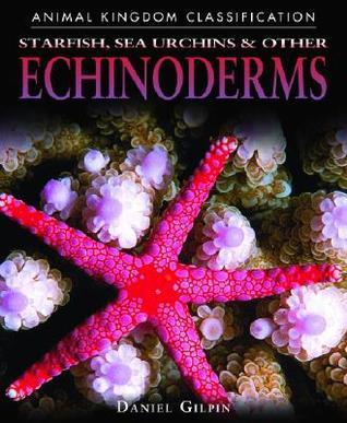 Starfish, Urchins, and Other Echinoderms by Daniel Gilpin | Goodreads