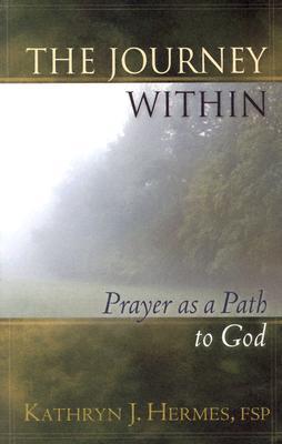 The Journey Within: Prayer As A Path To God by Kathryn J. Hermes ...