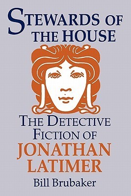 Stewards of the House: Detective Fiction of Jonathan Latimer by Bill ...