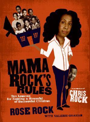 Mama Rock's Rules: Ten Lessons for Raising a Houseful of Successful ...