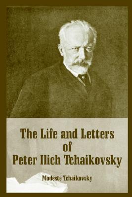 The Life and Letters of Peter Ilich Tchaikovsky by Modest Ilyich ...