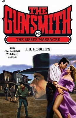 The Bisbee Massacre (The Gunsmith, #340) by J.R. Roberts | Goodreads