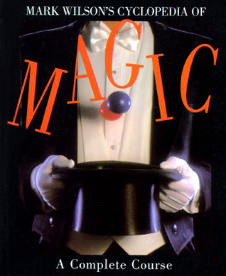 Mark Wilson's Cyclopedia Of Magic: A Complete Course by Mark Wilson ...