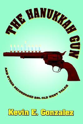 The Hanukkah Gun: and Other Secondhand Sol Old West Tales by Kevin E ...
