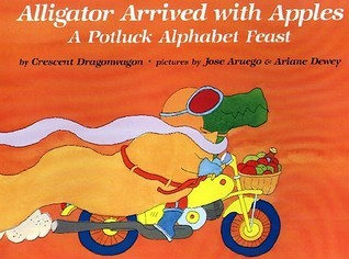 Alligator Arrived With Apples : A Potluck Alphabet Feast by Crescent ...