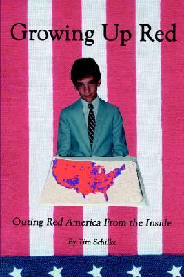 Growing Up Red: Outing Red America From the Inside by Tim Schilke ...