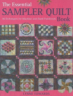 The Essential Sampler Quilt Book: 40 Techniques for Machine and Hand ...