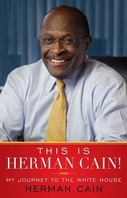 This Is Herman Cain!: My Journey to the White House by Herman Cain ...