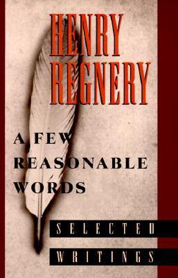 A Few Reasonable Words: Selected Writings by Henry Regnery | Goodreads