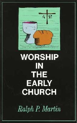 Worship in the Early Church by Ralph P. Martin | Goodreads