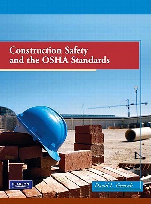 Construction Safety and the OSHA Standards by David L. Goetsch | Goodreads