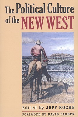 The Political Culture of the New West by Jeff Roche | Goodreads