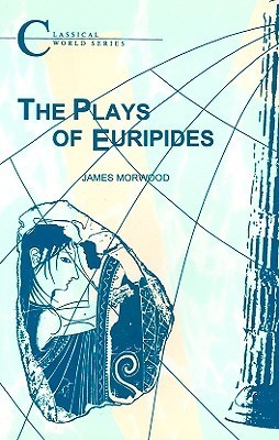 Plays of Euripides (BCP Classical World Series) by James Morwood ...