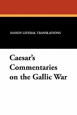 Caesar's Commentaries on the Gallic War by Handy Literal Translations ...