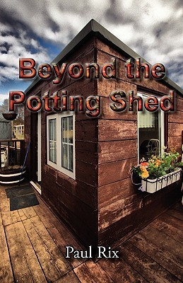 Beyond the Potting Shed by Paul Rix | Goodreads