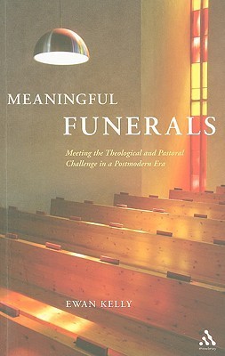 Meaningful Funerals: Meeting the Theological and Pastoral Challenge in ...