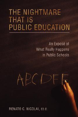 The Nightmare That Is Public Education: An Expose of What Really ...
