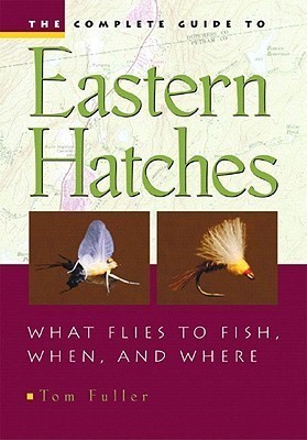 The Complete Guide To Eastern Hatches: What Flies to Fish, When, and ...