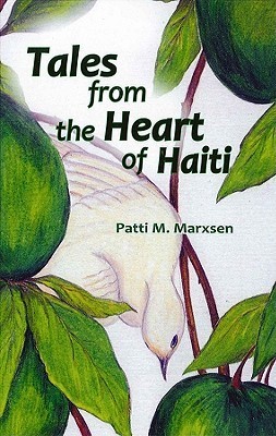 Tales from the Heart of Haiti by Patti M. Marxsen | Goodreads