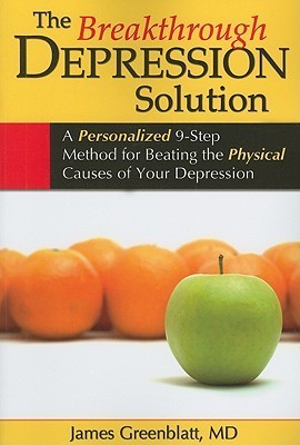 The Breakthrough Depression Solution: A Personalized 9-Step Method for Beating the Physical ...