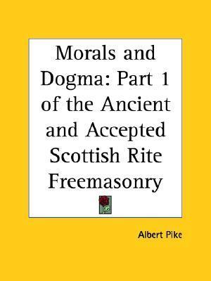 Morals and Dogma of the Ancient and Accepted Scottish Rite Freemasonry 1 by Albert Pike | Goodreads