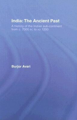 India: The Ancient Past: A History of the Indian Sub-Continent from c ...