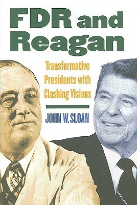 FDR and Reagan: Transformative Presidents with Clashing Visions by John ...