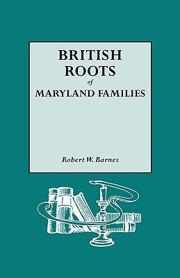 British Roots of Maryland Families by Robert W. Barnes | Goodreads