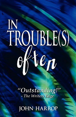 In Troubles Often by John Harrop | Goodreads