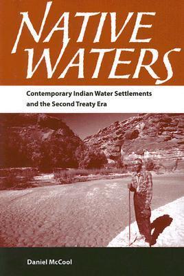 Native Waters: Contemporary Indian Water Settlements and the Second ...