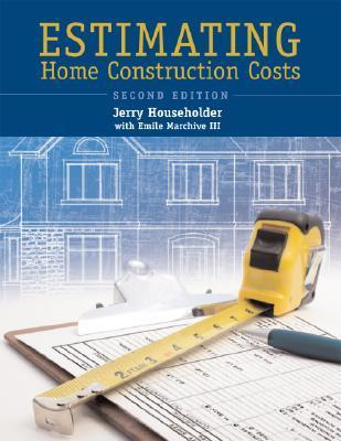 Estimating Home Construction Costs by Jerry Householder | Goodreads