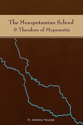 The Mesopotamian School & Theodore of Mopsuestia by Andrew Younan ...