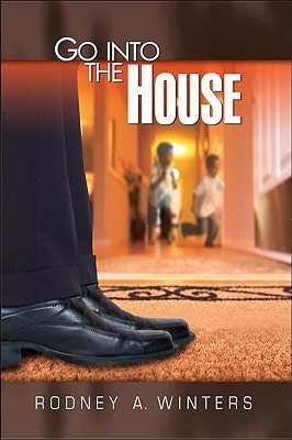 Go into the House by Rodney A. Winters | Goodreads