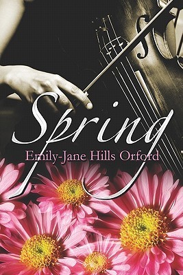Spring (Four Seasons, #1) by Emily-Jane Hills Orford | Goodreads