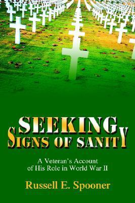 Seeking Signs of Sanity: A Veteran's Account of His Role in World War ...