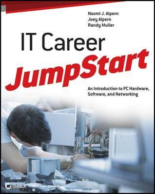IT Career JumpStart: An Introduction to PC Hardware, Software, and ...
