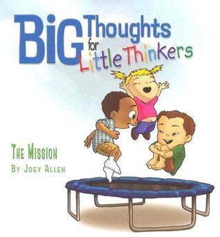 The Mission (Big Thoughts for Little Thinkers) by Joey Allen | Goodreads