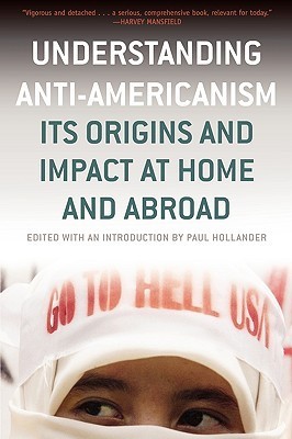 Understanding Anti-Americanism: Its Origins and Impact at Home and ...