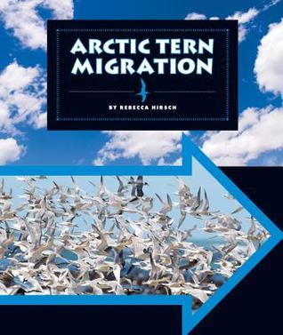 Arctic Tern Migration (Animal Migrations) by Rebecca E. Hirsch | Goodreads
