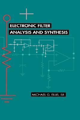 Electronic Filter Analysis and Synthesis by Michael G Ellis Sr | Goodreads